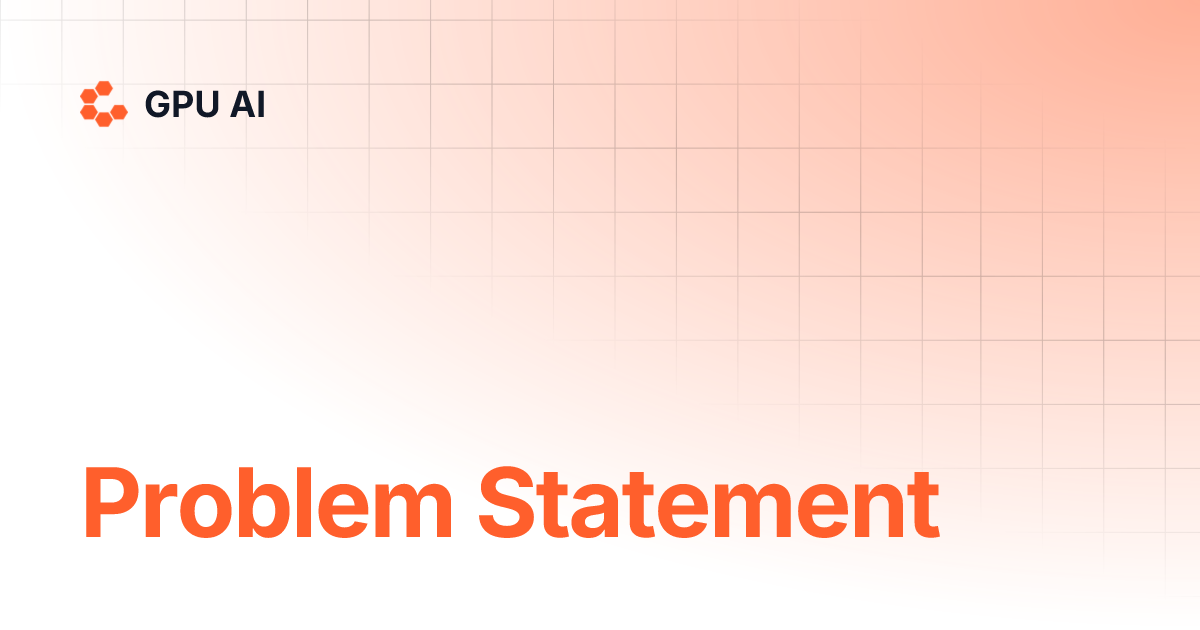 Problem Statement | GPU AI